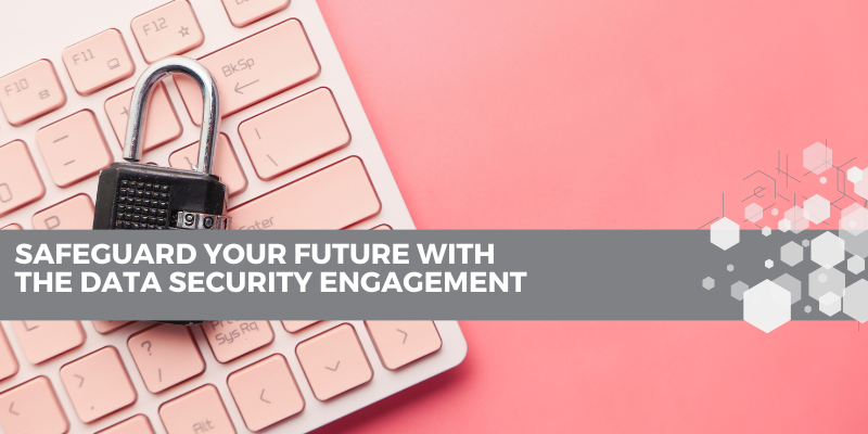 Safeguard Your Business's Future with the Data Security Engagement